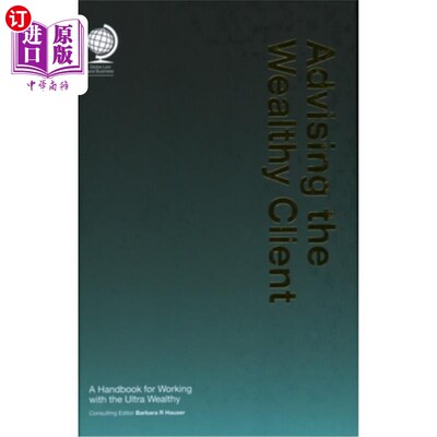 海外直订Advising the Wealthy Client: A Handbook for Working with the Ultra Wealthy 《为富有客户提供建议:与超级富豪