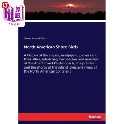 海外直订North American Shore Birds: A history of the snipes, sandpipers, plovers and the 北美海岸鸟:鹬，矶鹞，鸻和