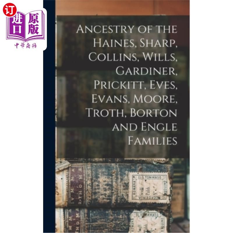 海外直订Ancestry of the Haines, Sharp, Collins, Wills, Gardiner, Prickitt ...