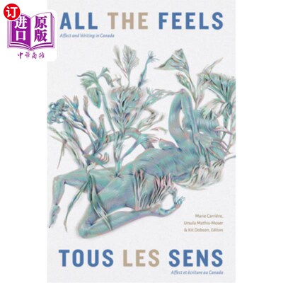 海外直订All the Feels / Tous Les Sens: Affect and Writing in Canada / Affect Et écriture 所有的感觉/我们的感觉:加拿