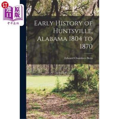 海外直订Early History of Huntsville, Alabama 1804 to 1870 阿拉巴马州亨茨维尔的早期历史，1804年至1870年