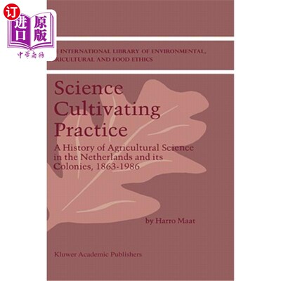 海外直订Science Cultivating Practice: A History of Agricultural Science in the Netherlan 科学培育实践:荷兰及其殖民