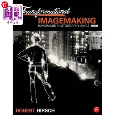 海外直订Transformational Imagemaking: Handmade Photography Since 1960: Handmade Photogra 转型影像制作:1960年以来的
