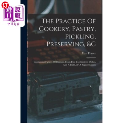海外直订医药图书The Practice Of Cookery, Pastry, Pickling, Preserving, &c: Containing Figures Of 烹饪、糕点、腌制、