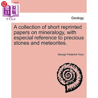 海外直订A Collection of Short Reprinted Papers on Mineralogy, with Especial Reference to 矿物学简编再版文集，特别涉