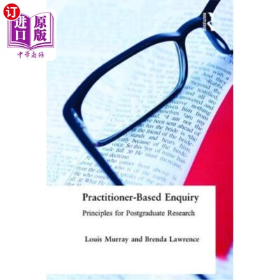 海外直订Practitioner-Based Enquiry: Principles and Practices for Postgraduate Research 基于实践者的调查：研究生研究