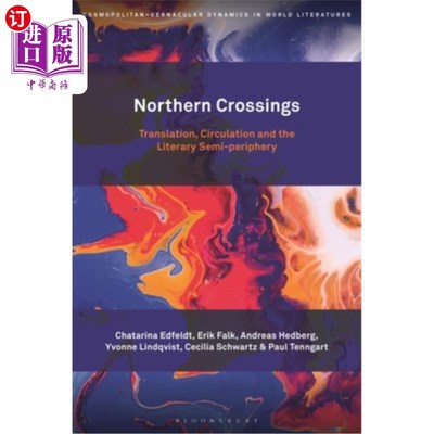 海外直订Northern Crossings: Translation, Circulation and the Literary Semi-Periphery 北方十字路口:翻译、流通与文学