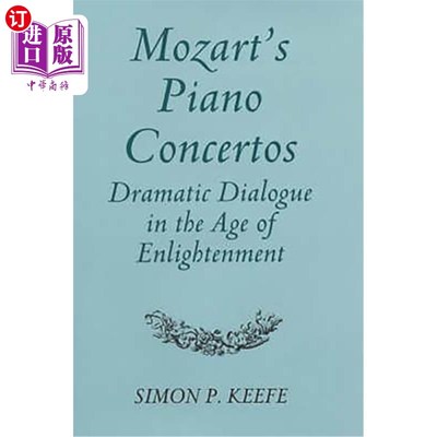 海外直订Mozart's Piano Concertos: Dramatic Dialogue in the Age of Enlightenment 莫扎特钢琴协奏曲：启蒙时代的戏剧对