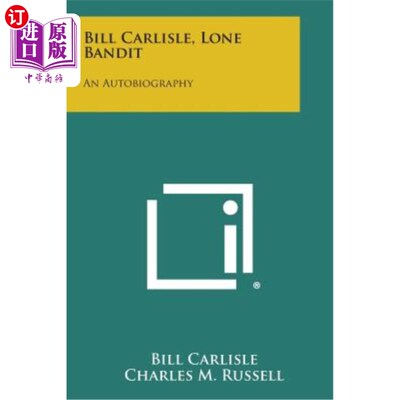 海外直订Bill Carlisle, Lone Bandit: An Autobiography 比尔·卡莱尔，《孤独的强盗：自传》