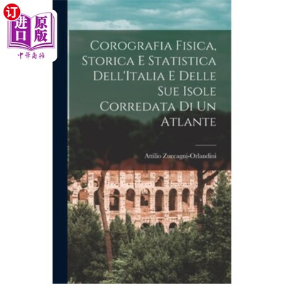 海外直订Corografia Fisica, Storica e Statistica Dell'Italia e Delle Sue Isole Corredata  意大利及其岛屿的物理、历史