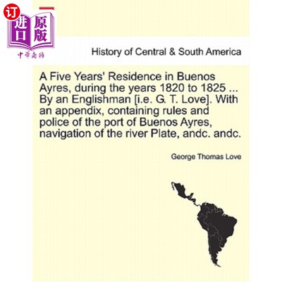 海外直订A Five Years' Residence in Buenos Ayres, During the Years 1820 to 1825 ... by an 1820年至1825