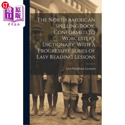 海外直订The North American Spelling Book, Conformed to Worcester's Dictionary, With a Pr 北美拼写书，符合伍斯特的字