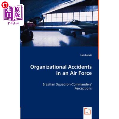 海外直订Organizational Accidents in an Air Force - Brazilian Squadron Commanders' Percep 空军组织事故-巴西中队指挥