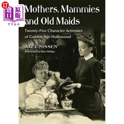 海外直订Mothers, Mammies and Old Maids: Twenty-Five Character Actresses of Golden Age Ho 母亲、奶妈和老女仆:好莱坞