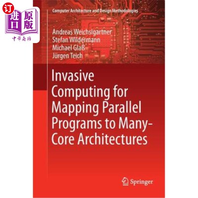 海外直订Invasive Computing for Mapping Parallel Programs to Many-Core Architectures 将并行程序映射到多核体系结构的
