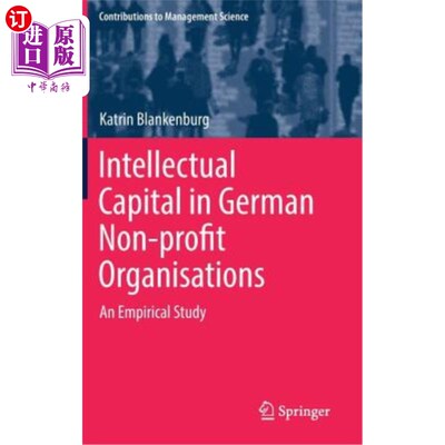 海外直订Intellectual Capital in German Non-Profit Organisations: An Empirical Study 德国非营利组织的智力资本：一项