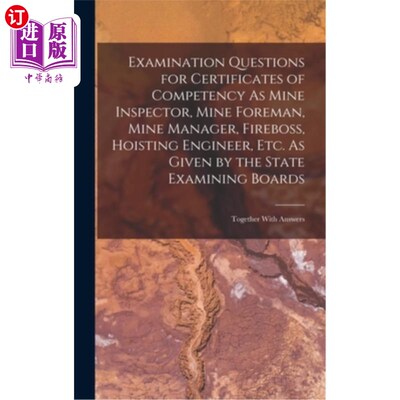 海外直订Examination Questions for Certificates of Competency As Mine Inspector, Mine For 矿务督察、矿长、矿长、消防
