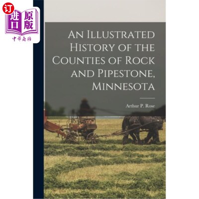 海外直订An Illustrated History of the Counties of Rock and Pipestone, Minnesota 明尼苏达州岩石和派珀斯通县的插图历