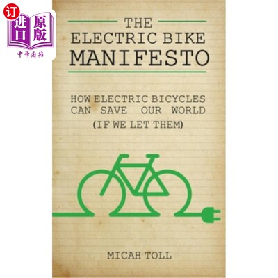 海外直订The Electric Bike Manifesto: How Electric Bicycles Can Save Our World (If We Let 电动自行车宣言:电动自行车