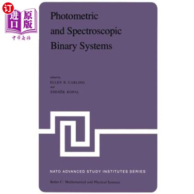 海外直订Photometric and Spectroscopic Binary Systems: Proceedings of the NATO Advanced S 光度和光谱双星系统：1980年