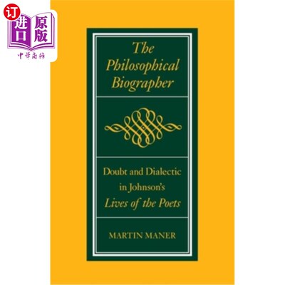 海外直订The Philosophical Biographer: Doubt and Dialectic in Johnson's Lives of the Poet 哲学传记作家：约翰逊诗人生