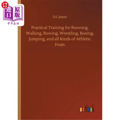 海外直订Practical Training for Running, Walking, Rowing, Wrestling, Boxing, Jumping, and 跑步、步行、划船、摔跤、拳
