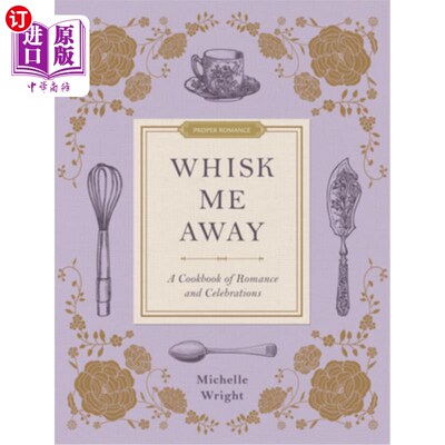 海外直订Whisk Me Away: A Cookbook of Romance and Celebrations 《带我离开：浪漫与庆典食谱》