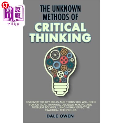 海外直订The Unknown Methods of Critical Thinking: Discover The Key Skills and Tools You  未知的批判性思维方法:发现
