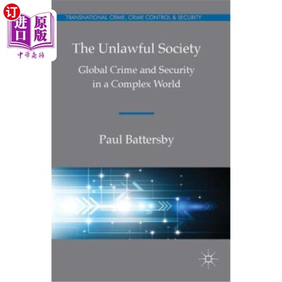 海外直订The Unlawful Society: Global Crime and Security in a Complex World 非法社会:复杂世界中的全球犯罪与安全