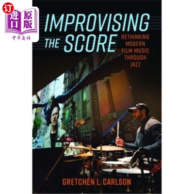海外直订Improvising the Score: Rethinking Modern Film Music Through Jazz 即兴配乐:通过爵士乐重新思考现代电影音乐