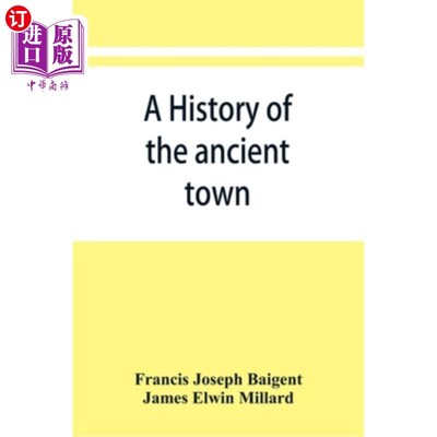 海外直订A history of the ancient town and manor of Basingstoke in the county of Southamp 南安普敦县贝辛斯托克古镇和