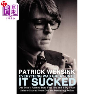 海外直订Everything Was Great Until It Sucked: One Man's Journey from Fake IDs and BBQ Sa 一切都很好，直到它糟透了: