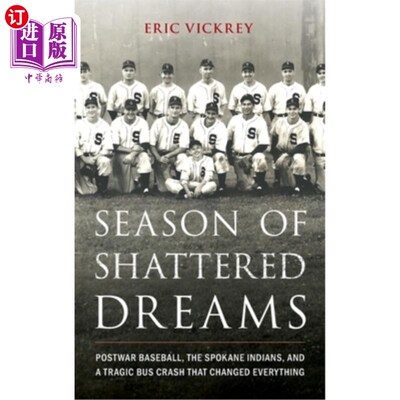 海外直订Season of Shattered Dreams: Postwar Baseball, the Spokane Indians, and a Tragic  梦想破灭的季节：战后棒球，