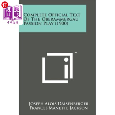 海外直订Complete Official Text of the Oberammergau Passion Play (1900) 奥伯拉默高激情剧（1900）的完整正式文本