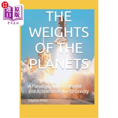 海外直订The Weights of the Planets: A Paradigm Shift on Weight and Acceleration due to G 行星的重量：重力引起的重量