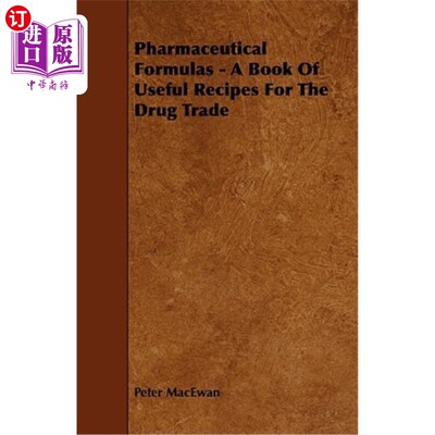 海外直订Pharmaceutical Formulas - A Book of Useful Recipes for the Drug Trade 药物配方-一本有用的处方为药品贸易的书