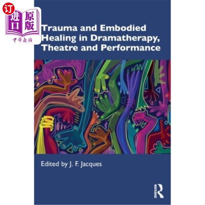 海外直订医药图书Trauma and Embodied Healing in Dramatherapy, Theatre and Performance 戏剧疗法、戏剧和表演中的创伤和