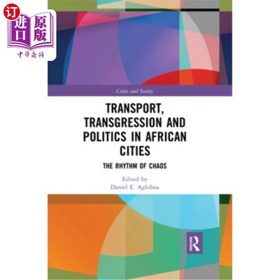 海外直订Transport, Transgression and Politics in African Cities: The Rhythm of Chaos 非洲城市的交通、越轨和政治：混