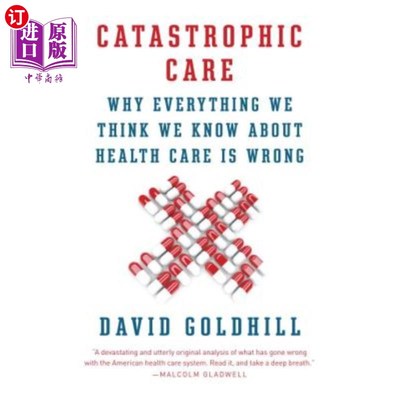 海外直订医药图书Catastrophic Care: Why Everything We Think We Know about Health Care Is Wrong 灾难性护理:为什么我们