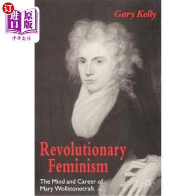 海外直订Revolutionary Feminism: The Mind and Career of Mary Wollstonecraft 革命女权主义:玛丽·沃斯通克拉夫特的思想和事业