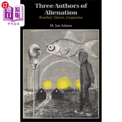 海外直订Three Authors of Alienation: Bombal, Onetti, Carpentier 《异化》的三位作者：Bombal、Onetti、Carpentier