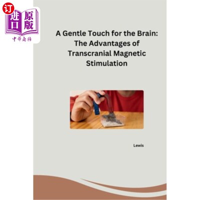 海外直订A Gentle Touch for the Brain: The Advantages of Transcranial Magnetic Stimulatio 轻触大脑：经颅磁刺激的优势