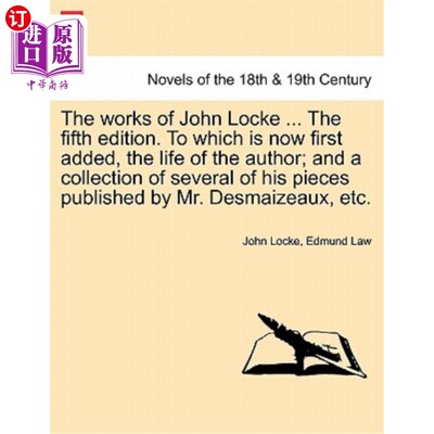 海外直订The Works of John Locke. to Which Is Now First Added, the Life of the Author; An 约翰·洛克的著作。作者的一