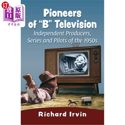 海外直订Pioneers of B Television: Independent Producers, Series and Pilots of the 1950s B电视台的先驱:20世纪50年代