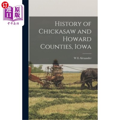 海外直订History of Chickasaw and Howard Counties, Iowa 爱荷华州奇卡索和霍华德县的历史