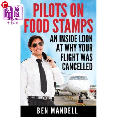海外直订Pilots On Food Stamps: An Inside Look At Why Your Flight Was Cancelled 飞行员靠食品券:深入了解你的航班被取