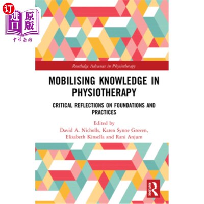 海外直订医药图书Mobilizing Knowledge in Physiotherapy: Critical Reflections on Foundations and P 动员物理治疗中的知