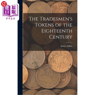 海外直订The Tradesmen's Tokens of the Eighteenth Century 十八世纪的商人代币