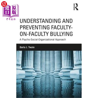 海外直订Understanding and Preventing Faculty-on-Faculty Bullying: A Psycho-Social-Organi 理解和预防教师欺凌：一种心