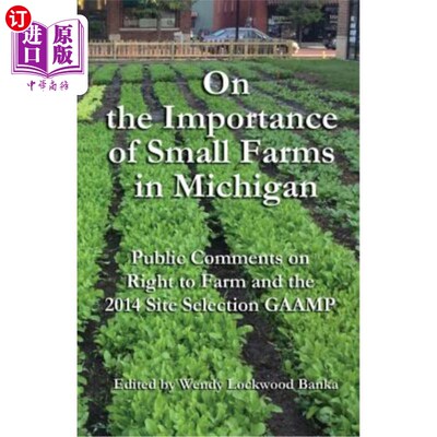 海外直订On the Importance of Small Farms in Michigan: Public Comments on Right to Farm a 关于密歇根州小农场的重要性